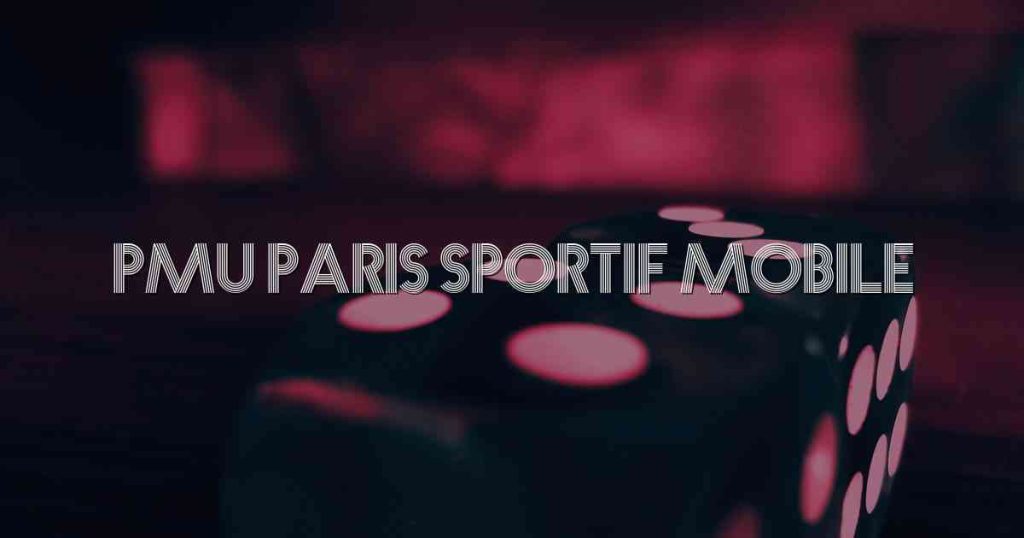 Gagnez facilement avec le PMU Paris Sportif Mobile
