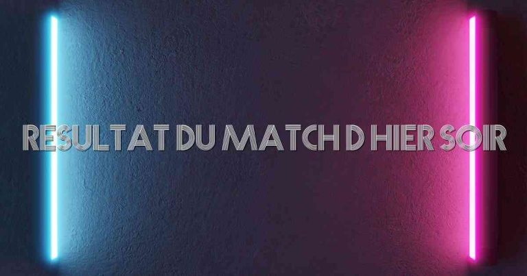 Resultat Du Match D Hier Soir